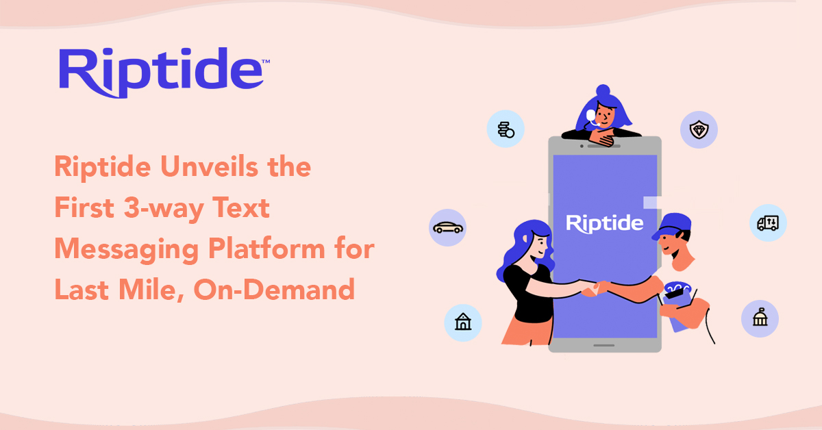 Riptide Unveils the First 3-way Text Messaging Platform for Last Mile Delivery Issue Resolution